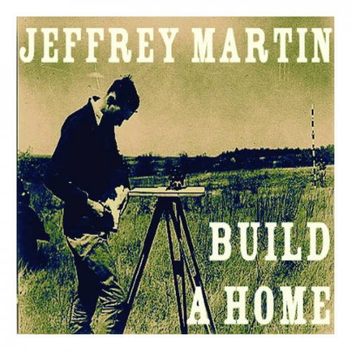 Jeffrey Martin - Build a Home (2012)